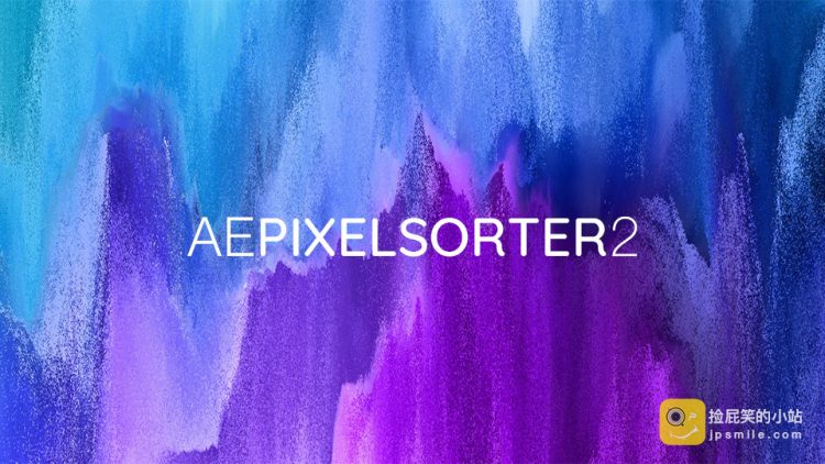 AE插件：AE Pixel Sorter 2.0.4_像素分离位移方向拉伸插件(Win/Mac)+使用教程 - 捡屁笑的小站